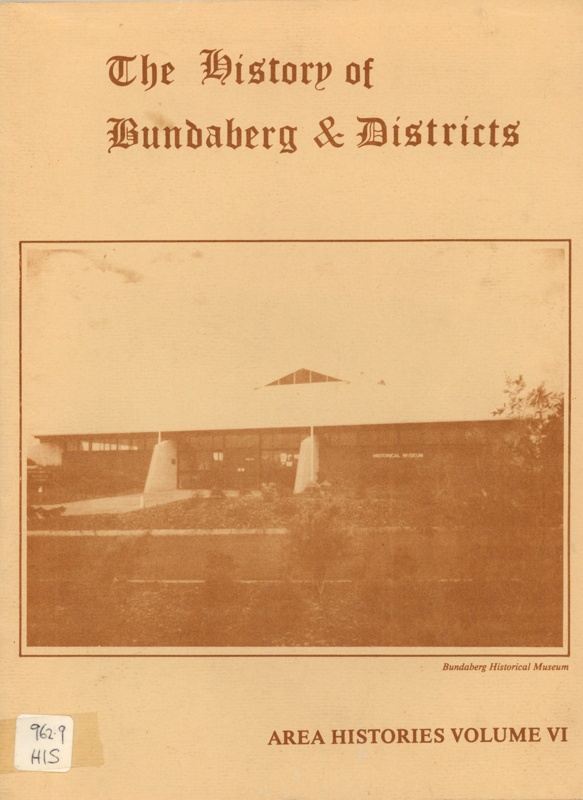 The history of Bundaberg & districts; Bundaberg and District Historical ...