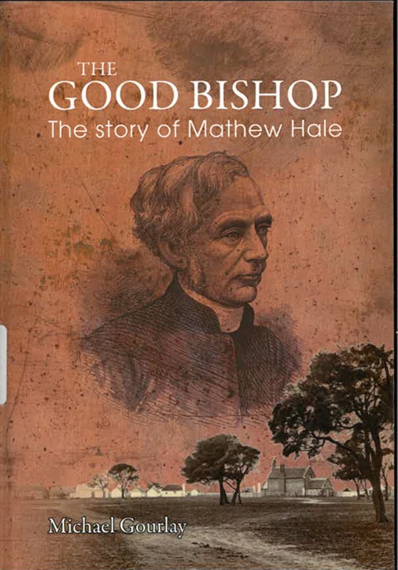 The Good Bishop: The story of Mathew Hale; Gourlay, Michael; 2015 ...