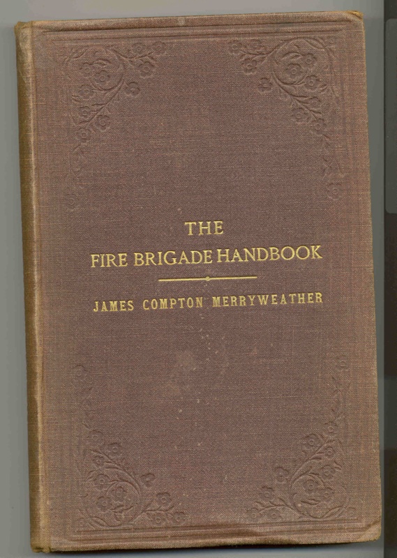 Textbooks, The Fire Brigade Handbook; Merryweather, James Compton; 1888 ...