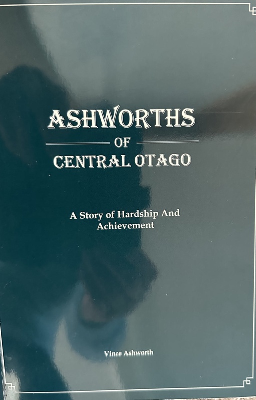 Book: Ashworths of Central Otago; Vince Ashworth; 2019; IBSN:978-0-473 ...