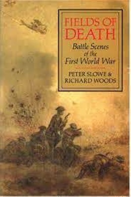 Fields of Death : Battle Scenes of the First World War; Peter Slowe; 0 ...