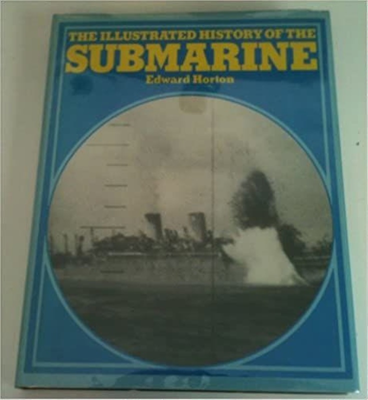 The Illustrated History of the Submarine; Edward Horton; 4443 | eHive