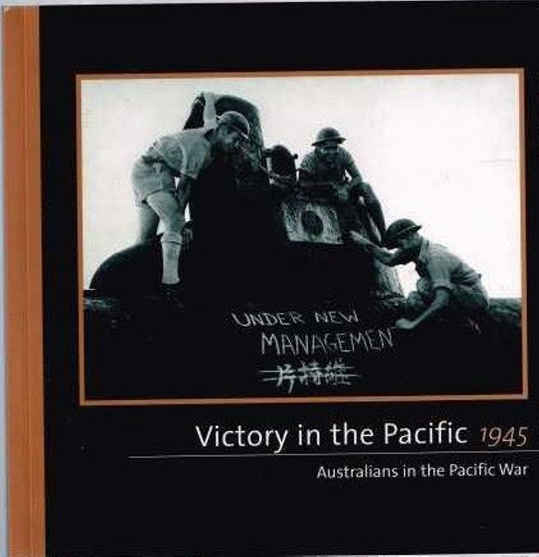 Victory in the Pacific 1945 - Australians in the Pacific War; John ...