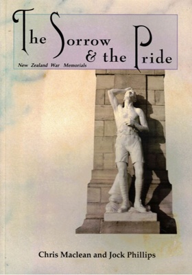 The sorrow and the pride: New Zealand war memorials; MacLean, Chris ...