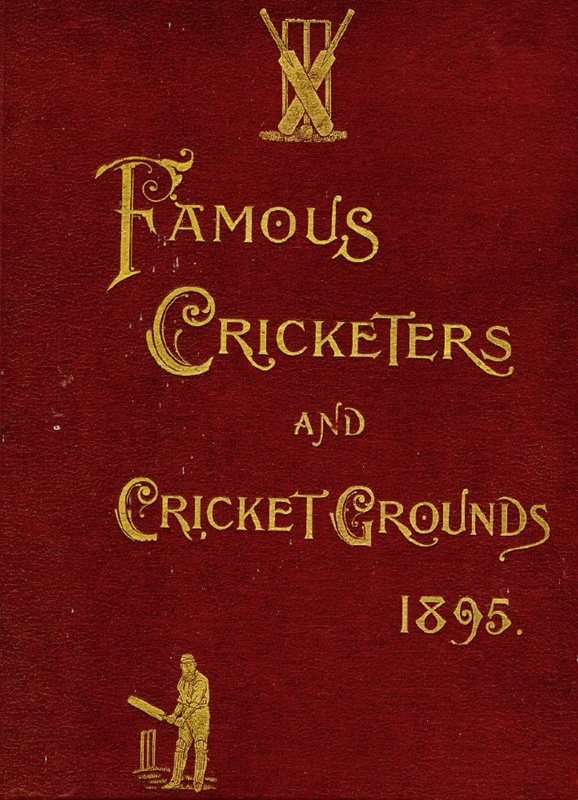 Book: Famous Cricketers and Cricket Grounds 1895, edited by C.W. Alcock ...