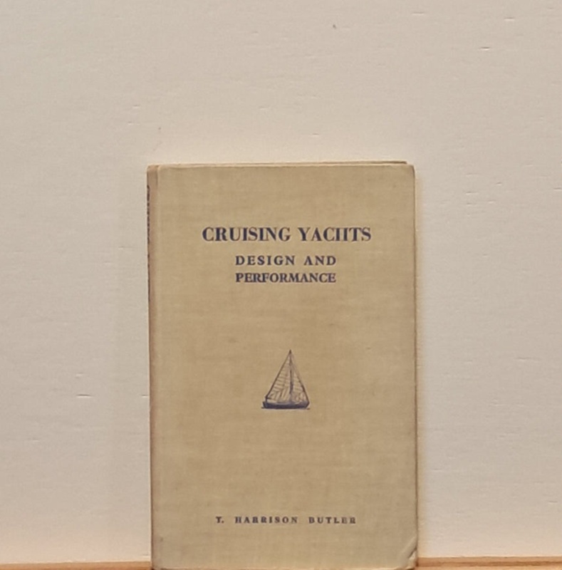 CRUISING YACHTS DESIGN AND PERFORMANCE; T Harrison Butler; 1945; 383.U1 ...