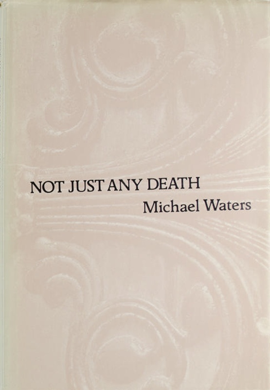 Not just any death : poems; Waters, Michael; 0-918526-23-X; Z232.5 ...