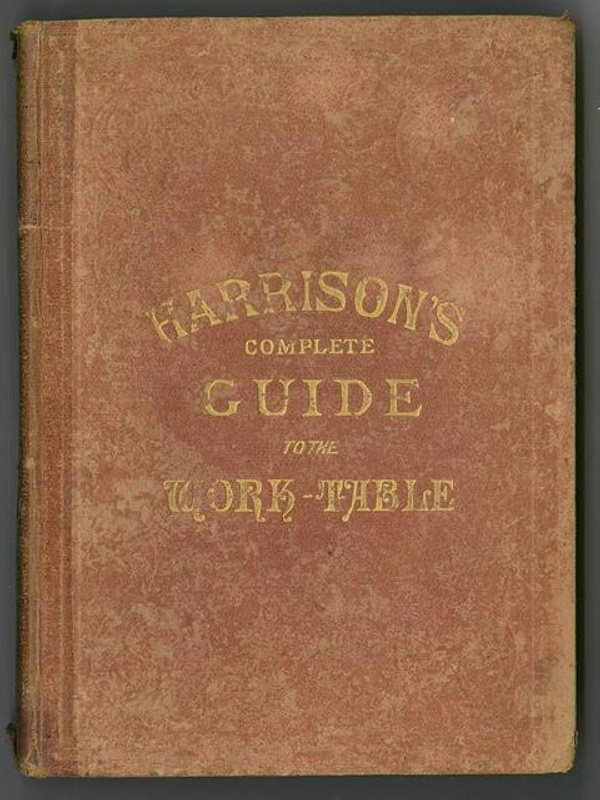 Harrison's Complete Guide to the Work-Table; Harrison & Viles; c1900 ...