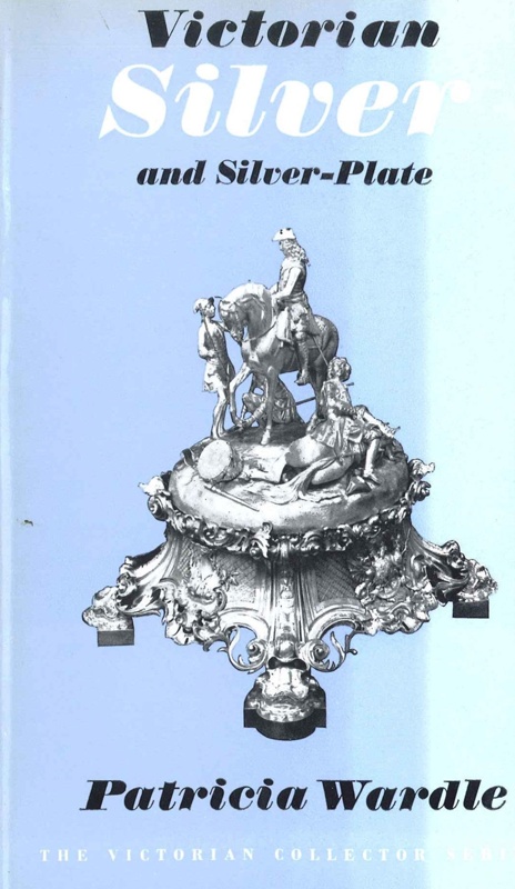 Victorian Silver and Silver Plate book; Wardle, Patricia; 1963; 4836 ...