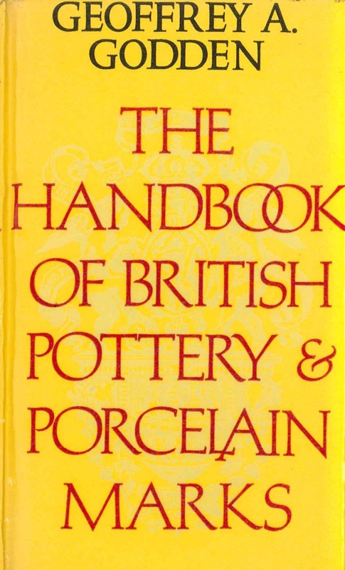 Handbook of British Pottery and Porcelain Marks; Godden, Geoffrey A ... Handbook of British Pottery and Porcelain Marks; Godden, Geoffrey A ...