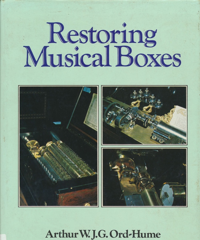 Restoring musical boxes; Ord-Hume, Arthur W.J.G.; 0047890061; L610 | eHive