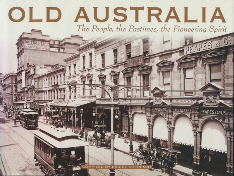 Old Australia : the people, the pastimes and the pioneering spirit ...