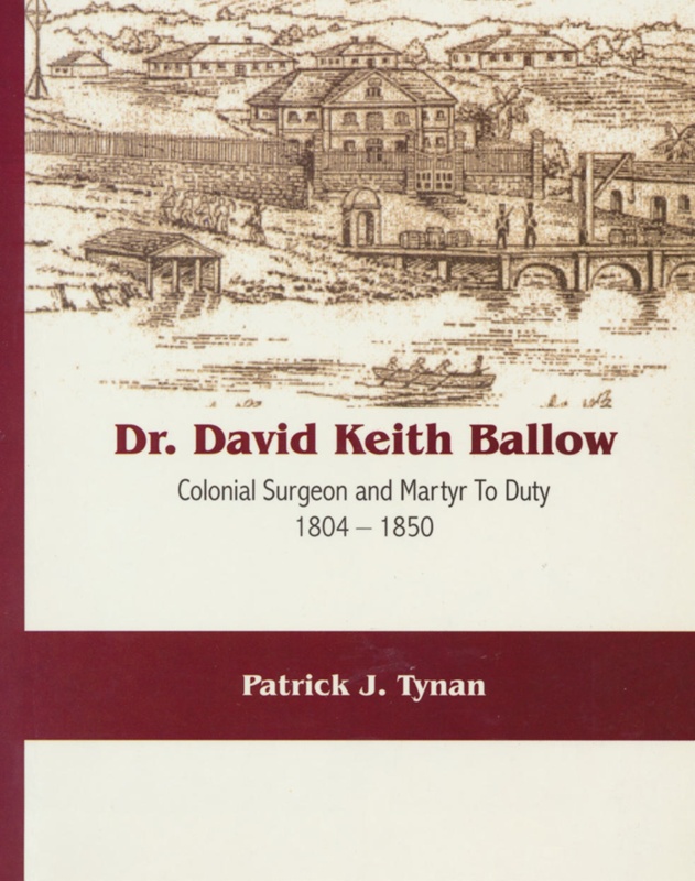 Dr. David Keith Ballow: colonial surgeon and martyr to duty 1804-1850 ...
