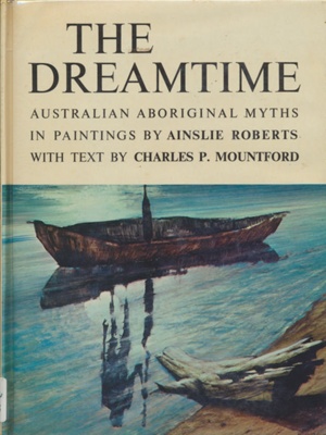 The dreamtime : Australian aboriginal myths in paintings; Roberts ...