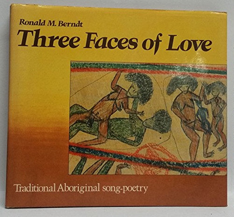 Three Faces of Love : traditional Aboriginal song-poetry.; Berndt ...