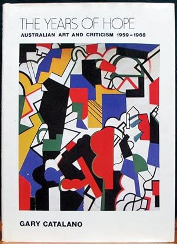 The Years of Hope : Australian art and criticism 1959-1968.; Catalano ...