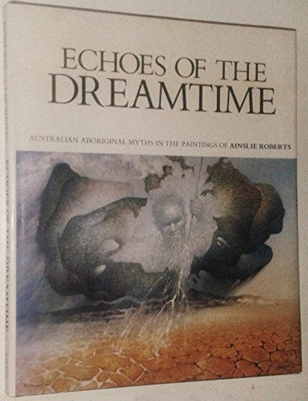 Echoes of the Dreamtime : Australian Aboriginal myths in the paintings ...