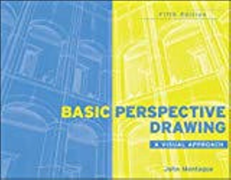 Basic Perspective Drawing : a visual approach. ; Montague, John, 1944 ...
