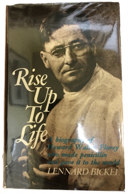 Book: Rise Up To Life: A biography of Howard Walter Florey who made ...