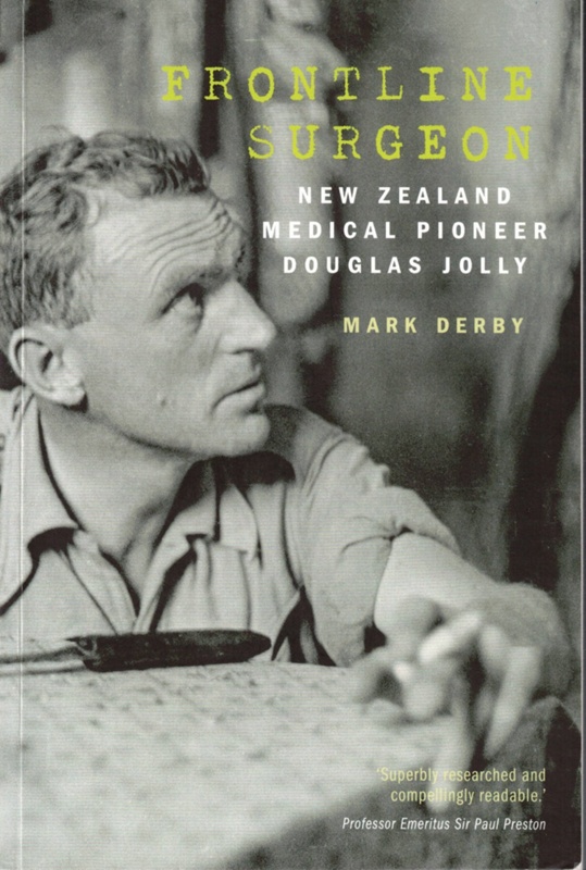 Book, FRONTLINE SURGEON NEW ZEALAND MEDICAL PIONEER DOUGLAS JOLLY; Mark ...