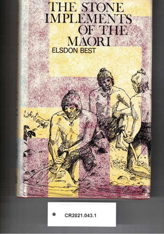 Book, The Stone Implements of the Maori; Elsdon Best; 1974; CR2021.043. ...