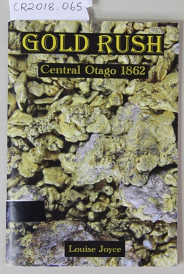 Booklet, GOLD RUSH Central Otago 1862; Louise Joyce; 2012; 978-0-473 ...