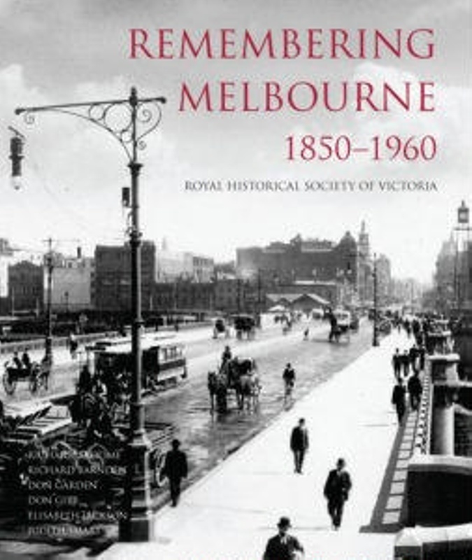 Remembering Melbourne 1850-1960; Royal Historical Society of Victoria ...