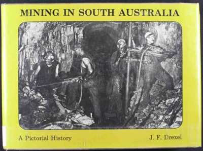 Mining in South Australia a Pictorial History ; DREXEL, J F; 0724360948 ...