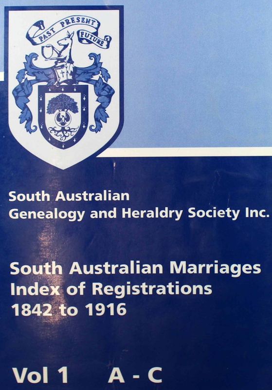 South Australian Marriages Index of Registrations 1842 to 1916 Vol: 1 ...