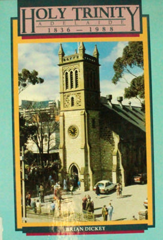 Holy Trinity Adelaide 1836 - 1988; DICKEY, Brian; 1992; 0731617487 ...
