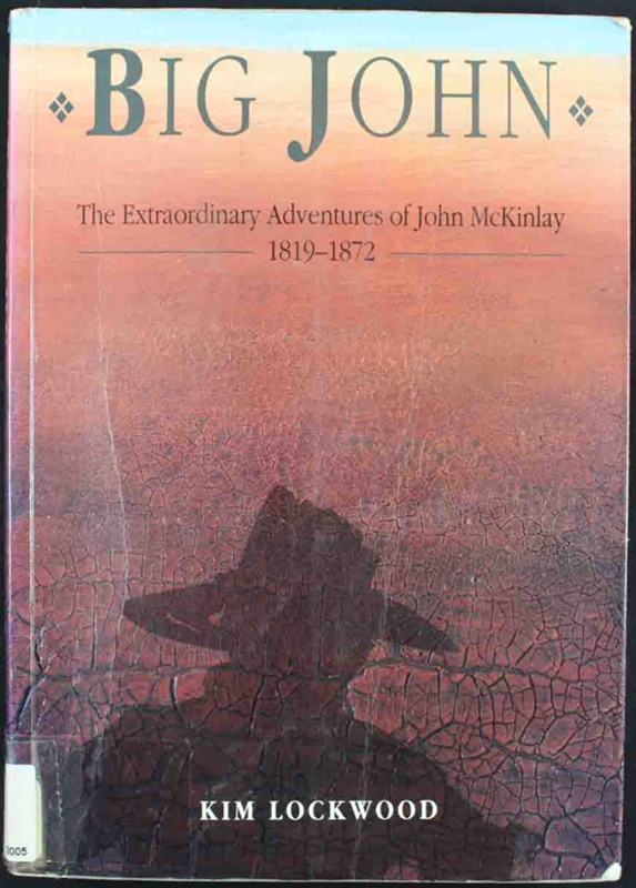 Big John, the extraordinary adventures of John McKinlay 1819-1872 ...