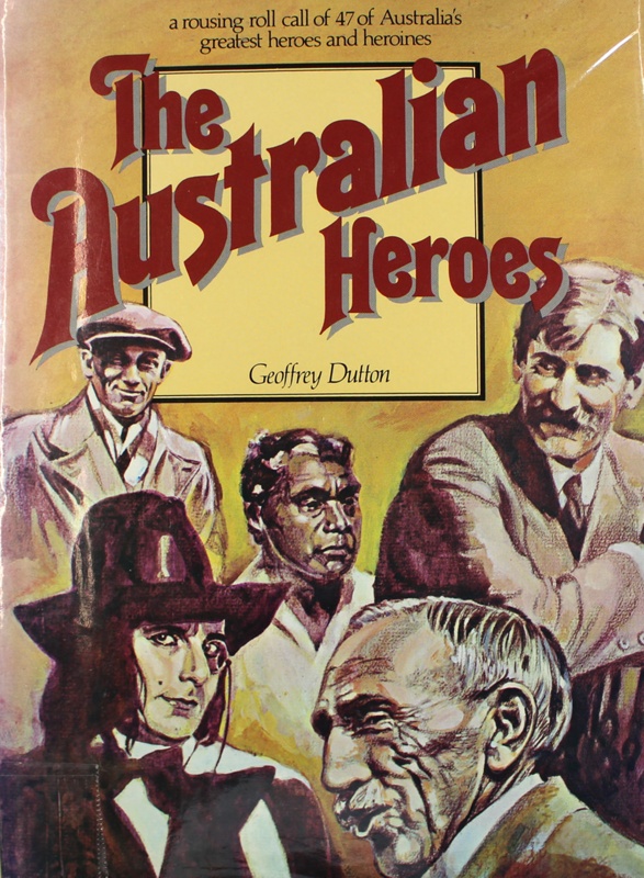 The Australian Heroes; DUTTON, Geoffrey; 1981; 0 207 14174 6 ...