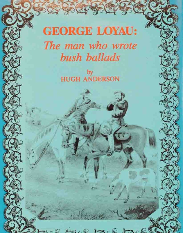 George Loyau: The Man Who Wrote Bush Ballads; ANDERSON, Hugh; 1991 ...