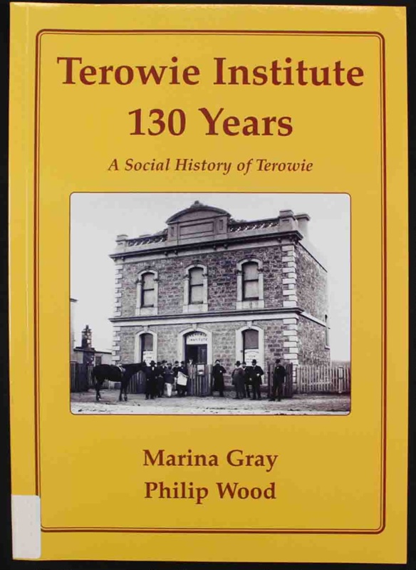 Terowie Institute 130 Years; GRAY, Marina; 2009; 978-1-86477-075-9 ...