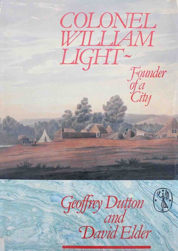 Colonel William Light Founder of a City; DUTTON, Geoffrey; 1991; 0 522 ...