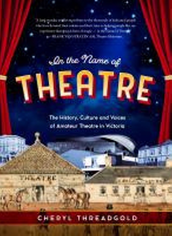 In the name of theatre : the history, culture and voices of amateur ...